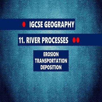 GEOGRAPHY IGCSE: RIVER PROCESSES | PPTX