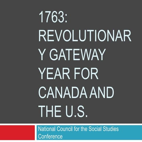 1763: Revolutionary Gateway Year for Canada and the U.S. | PPT