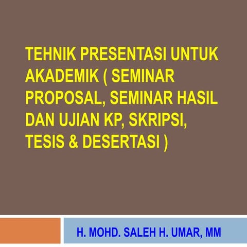 11. TEHNIK_PRESENTASI_UNTUK_AKADEMIK_SEMINAR_PROPOSAL_.ppt