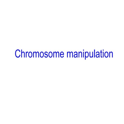 MSc zoology fourth semester 11.CHROMOSOME MANIPULATION.ppt