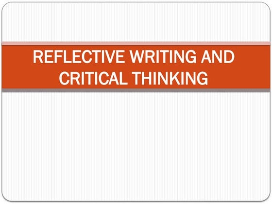 Reflective Writing and Critical Thinking….pptx