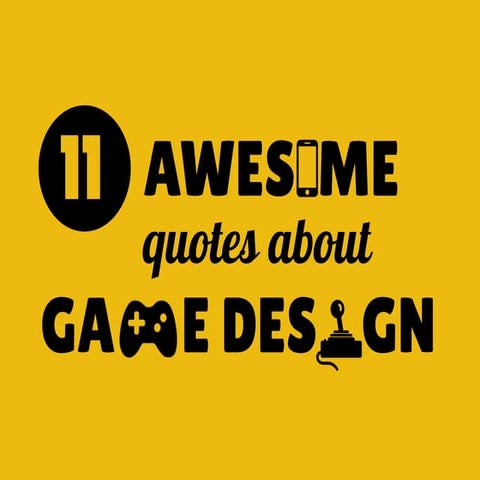 11 Awesome Quotes About Game Design | PDF