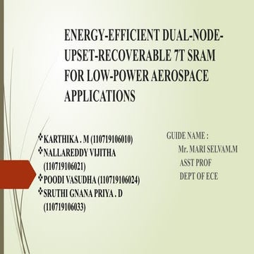 ENERGY-EFFICIENT DUAL-NODE-UPSET-RECOVERABL E 7T SRAM FOR LOW-POWER AEROSPACE APPLICATIONS.pptx