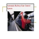 110845767-Automatic-Railway-Gate-Control-System.ppt