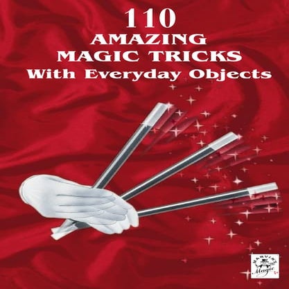 110 amazing magic tricks with everyday objects | PDF