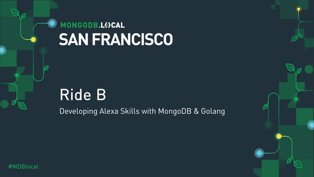 Mongodb Local San Francisco 2020 Developing Alexa Skills With Mongodb And Golang Ppt
