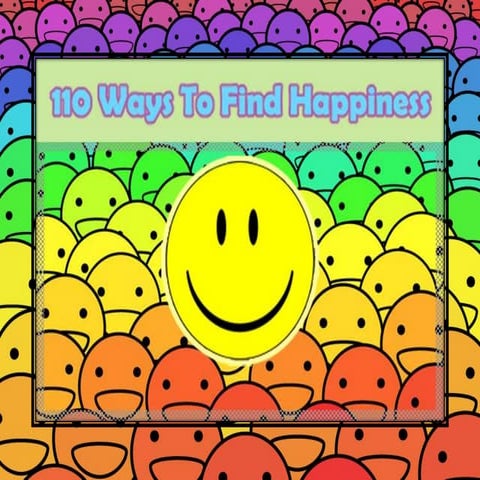 110 ways to find happiness | PPT