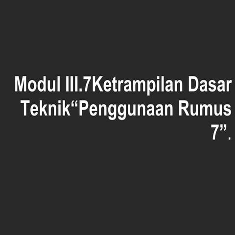 Ketrampilan Dasar Teknik Penggunaan Rumus 7 | PPT