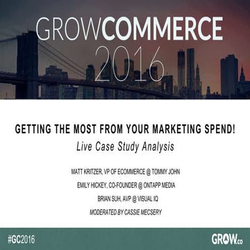 GrowCommerce 2016 — Live Case Study Analysis: Getting the Most from ...