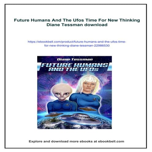 Future Humans And The Ufos Time For New Thinking Diane Tessman | PDF
