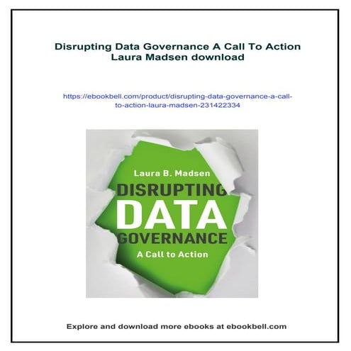 Disrupting Data Governance A Call To Action Laura Madsen | PDF