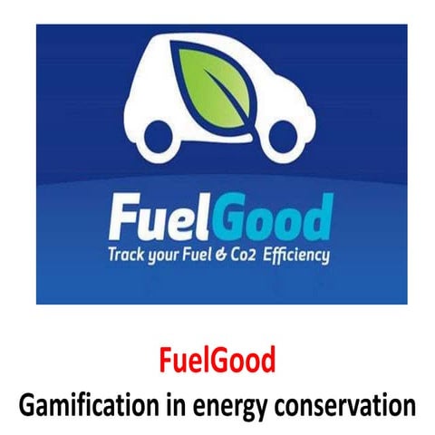 Fuel Good - Green Gamification - Manu Melwin Joy | PPT