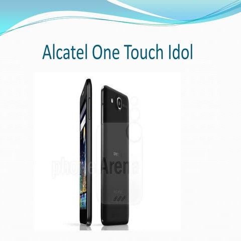 118 alcatel one touch idol | PPTX | Smartphones | Consumer Electronics