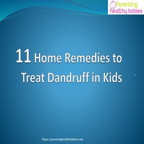 11 home remedies to treat dandruff in kids | PPTX
