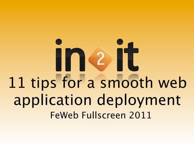 11 protips for smooth web application deployment | PPT 11 protips for smooth web application deployment | PPT