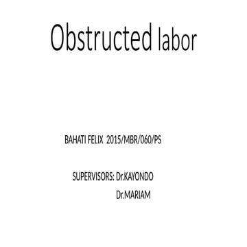 12. OBSTRUCTED LABOR. This is are notes made from reliable text books ...