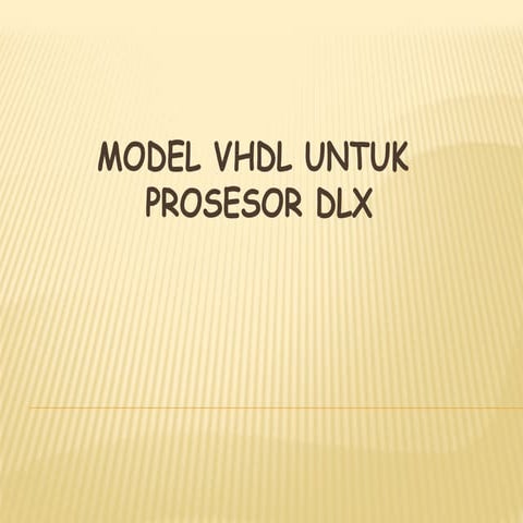 12. MODEL VHDL UNTUK PROSESOR DLX & PENGUJIAN PROSESOR DLX (PERT-12).pptx