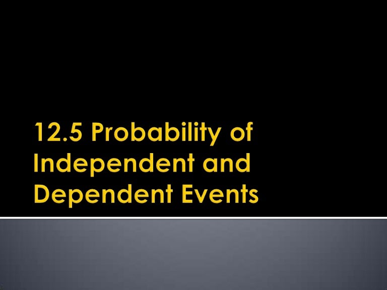 12.5 prob. of independent and dependent events