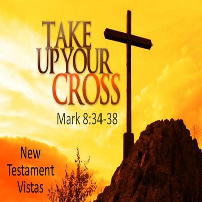 120108 nt vistas 08 take up your cross mark 8-34-38 | PPTX