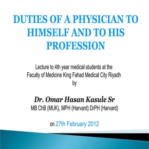 Physician duties to self and the profession ( by Prof. Omar Kasule) | PPT