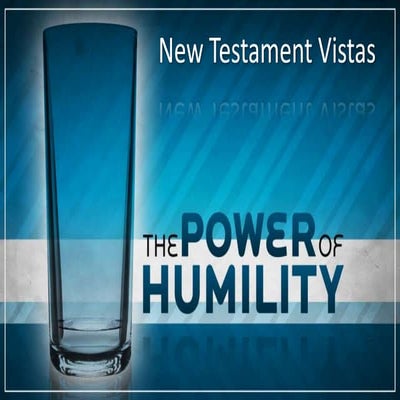 120513 nt vistas 20 the power of humility - philippians | PPTX
