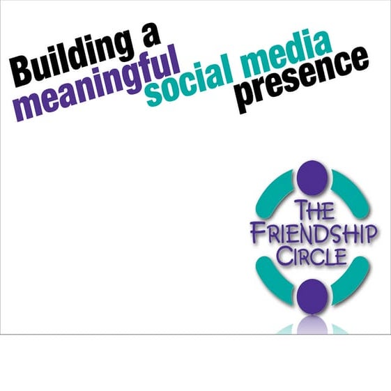 The Friendship Circle: Building a Meaningful Social Media Presence | PPT