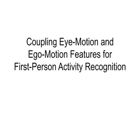 Coupling Eye-Motion and Ego-Motion Features forFirst-Person Activity ...