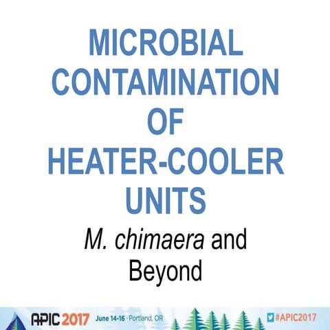 Microbial Contaminate of Heater-Cooler Units: M. Chimaera and Beyond | PPTX