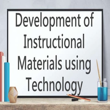 Development of Instructional Materials Using Technology | PPTX