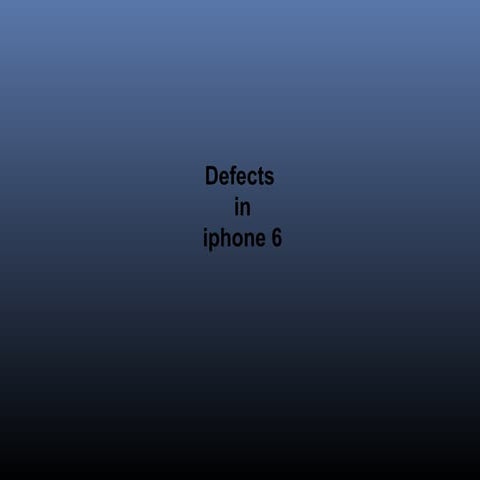 Defects in iphone 6 | PPT