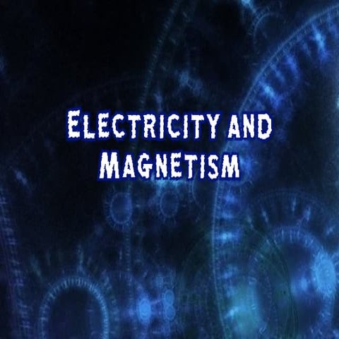 Electricity and Magnetism | PPT