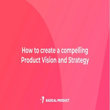 126 radical product - how to create a compelling product vision and ...