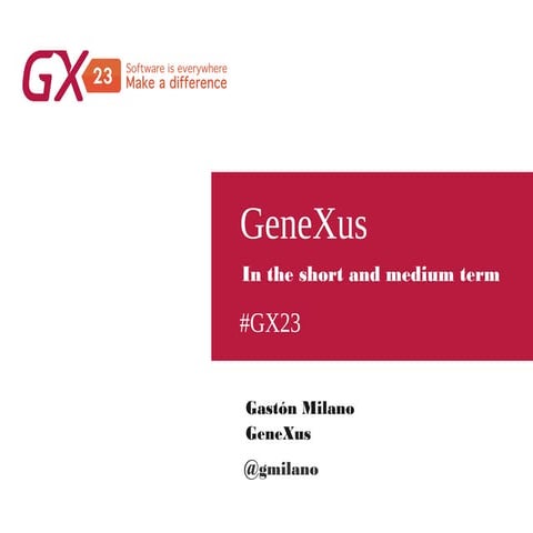 GeneXus en el corto y mediano plazo final | PPT | Computer Software and Applications | Computing
