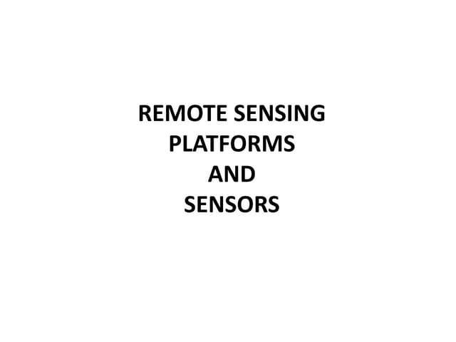 Remote Sensing Platforms and Sensors | PPTX
