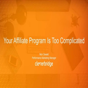 Your Affiliate Program is Too Complicated | PPT