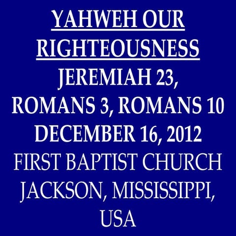 12 December 16, 2012 Jeremiah 3, Romans 3 & 10 Yahweh Our Righteousness ...