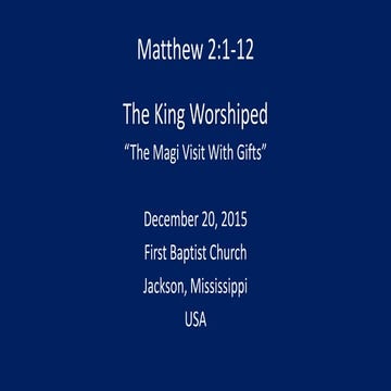 12 December 20, 2015, Matthew 2;1-12, The King Worshiped, The Visit of ...