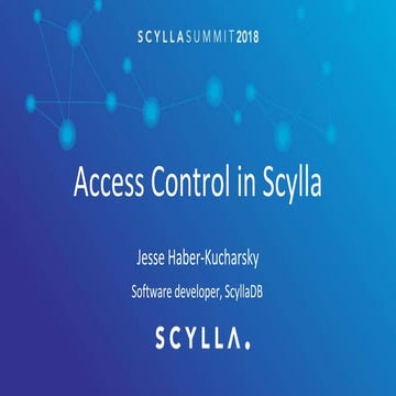 Scylla Summit 2018: Access-control in Scylla - What You Can Do, How It Works, and Why It's Worth ...