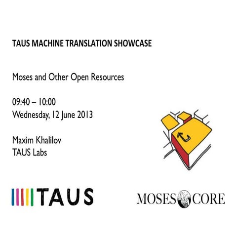 TAUS OPEN SOURCE MACHINE TRANSLATION SHOWCASE, Seattle, Moses Tutorial ...