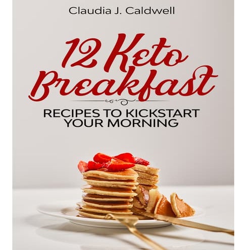12 Yummy Keto Breakfast Recipes That Will Kickstart Your Morning | PDF