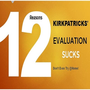 12 Reasons Why Kirkpatricks Sucks- The (un)Happy Sheets Era is Over | PDF