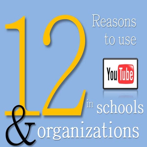 12 Reasons to use YouTube in schools and organizations. | PDF