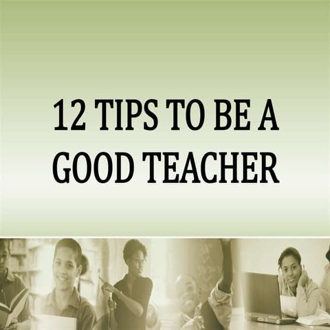 12 TIPS TO BE A GOOD TEACHER.pptx