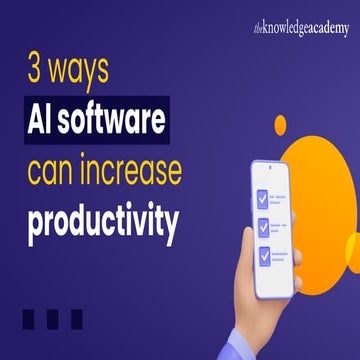 3 ways AI software can increase productivity | The Knowledge Academy | PPT