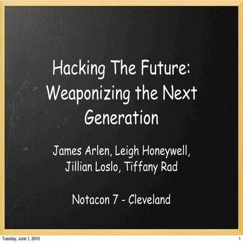 Notacon 7 - Hacking The Future Weaponizing The Next Generation | PDF