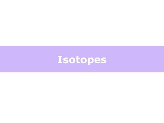 ISOTOPES_AND_ATOMIC_MASS.ppt | Chemistry | Science