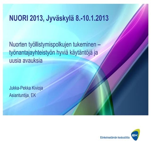 130109 nuori2013 nuorten_tyollistymispolkujen_tukeminen_ek_jp_kivioja | PDF