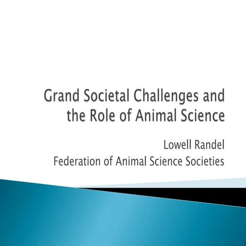 Mr. Lowell Randel - Grand Societal Challenges and the Role of Animal ...