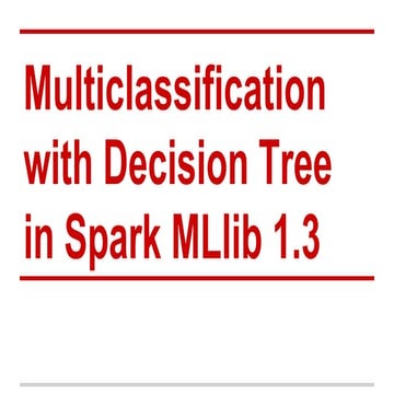 Multiclassification with Decision Tree in Spark MLlib 1.3 | PPT
