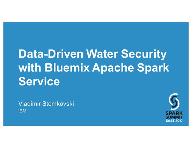Data Driven Water Security With Bluemix Apache Spark Service Spark